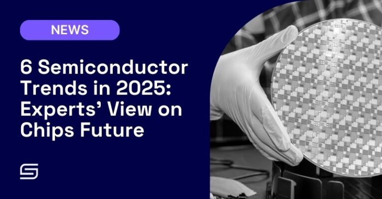 6 Semiconductor Trends in 2025: Experts’ View on Chips Future | Smoothstack